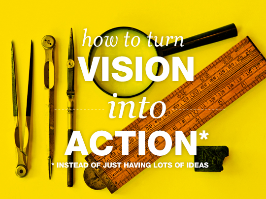 How to Turn Vision into Action